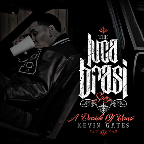 Kevin Gates - THE LUCA BRASI STORY (A DECADE OF BRASI)